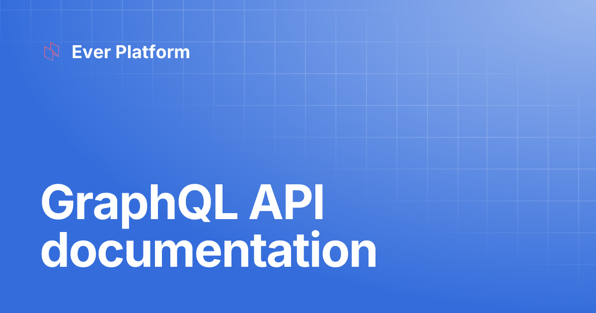 GraphQL API documentation | Ever Platform